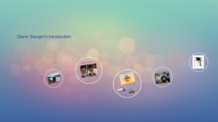 Diane Stanger's Introduction by Diane Stanger on Prezi