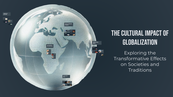 The Cultural Impact of Globalization by zayna khan on Prezi