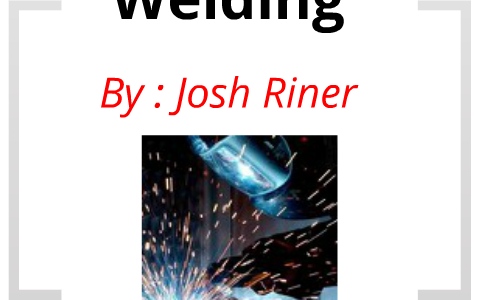 Welder by Josh Riner on Prezi