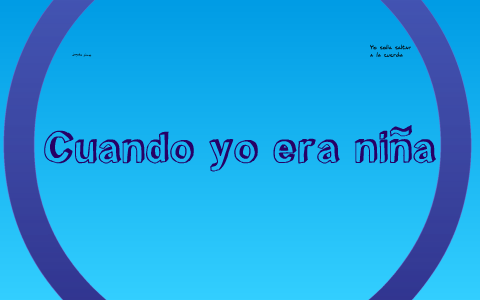 Cuando yo era nina by Dia Wilson on Prezi