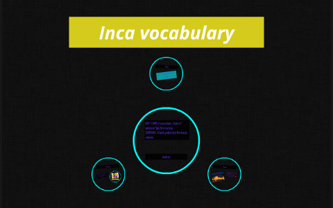 Inca vocabulary by Cielo Gomez-Monzon on Prezi