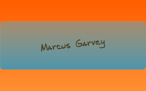 Marcus Garvey Biography by Kiley Cooper on Prezi
