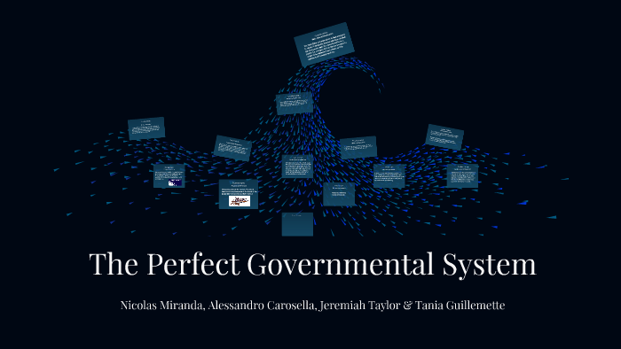 The Perfect Governmental System by Tania Guillemette on Prezi