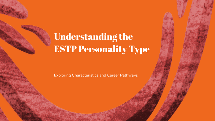 Understanding the ESTP Personality Type by on Prezi