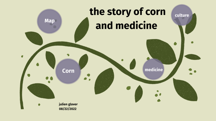 the story of the corn and medicine by JULIEN GLOVER on Prezi