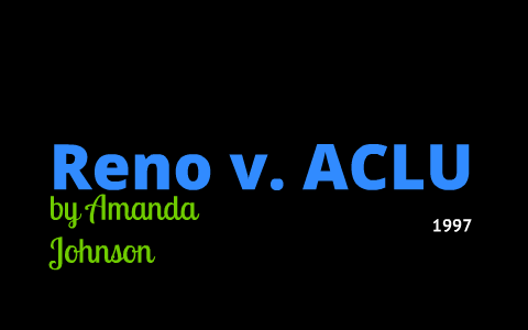 Reno v. ACLU by amanda johnson on Prezi