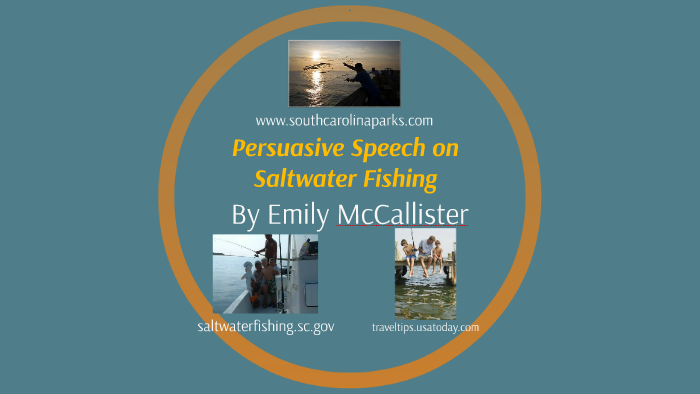 Persuasive Speech on Saltwater Fishing by Emily McCallister on Prezi