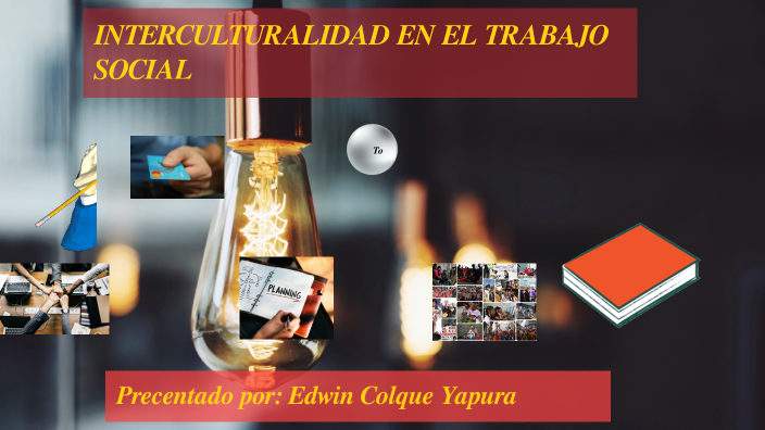 INTERCULTURALIDAD EN EL TRABAJO SOCIAL by edwin colque on Prezi