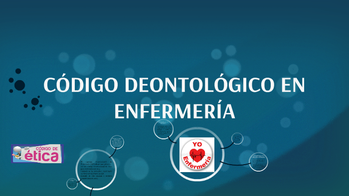CÓDIGO DEONTOLÓGICO EN ENFERMERÍA by patricia duque on Prezi