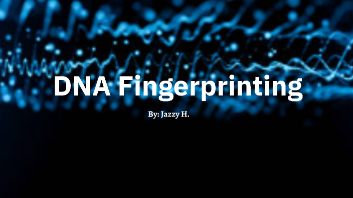 DNA Fingerprinting by Jazzy Hansen on Prezi