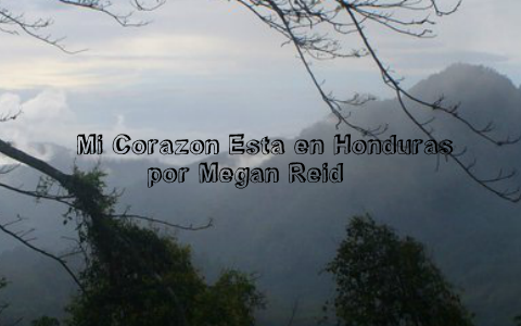Mi Corazon Esta en Honduras by Megan Reid on Prezi