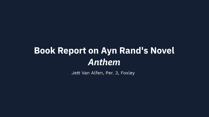 Book Report on Ayn Rand's Novel Anthem (DO NOT USE AS REFERENCE) by ...