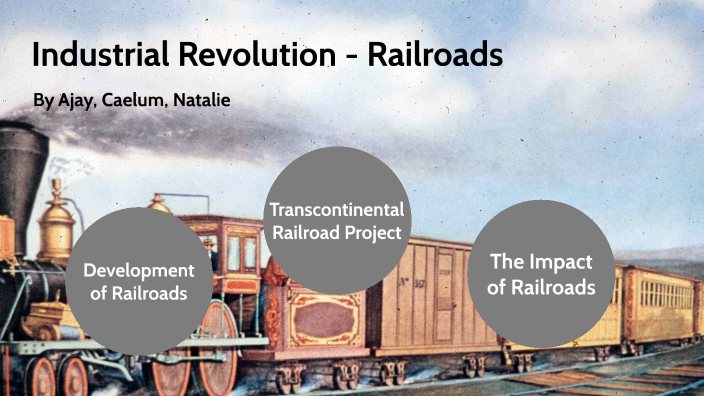 Railroads Industrial Revolution by Ajay Arun on Prezi