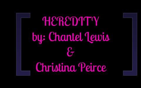 heredity by chantel lewis on Prezi