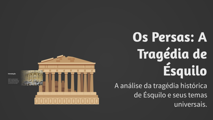 Os Persas: A Tragédia de Ésquilo by Axel Walter on Prezi