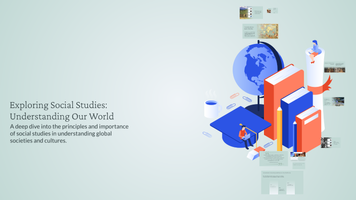 Exploring Social Studies: Understanding Our World by Naima Ahmed on Prezi