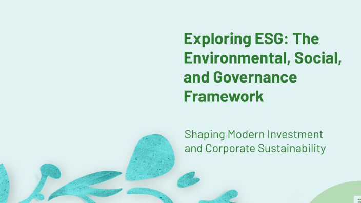 Exploring ESG: The Environmental, Social, and Governance Framework by Oumaima Barouni on Prezi