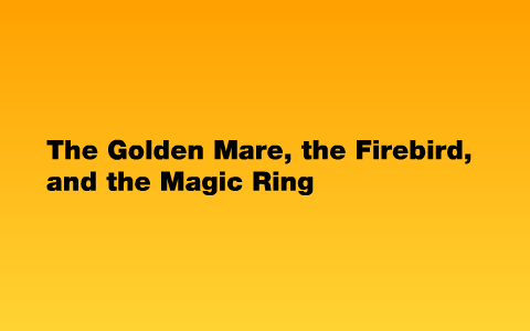 The Golden Mare, the Firebird, and the Magic Ring by Clay Seeba on Prezi