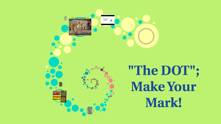 AAE; "The DOT"; Make Your Mark! by Mrs. C on Prezi