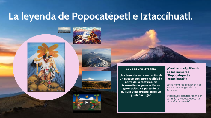 La leyenda de Popocatépetl e Iztaccíhuatl. by Ricardo SALAZAR on Prezi
