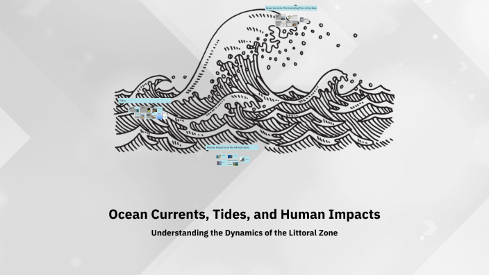 Ocean Currents, Tides, and Human Impacts by Alexandra Ion on Prezi