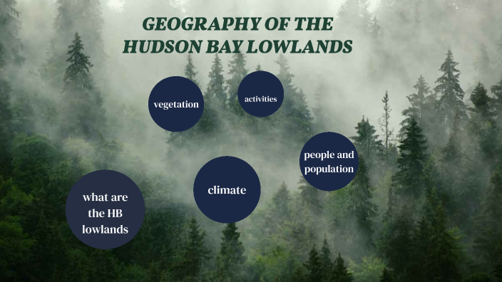geography of the hudson bay lowlands by fatima mirza on Prezi