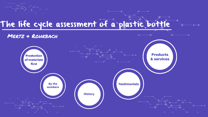 The life cycle assessment of a plastic bottle by nathan mertz on Prezi