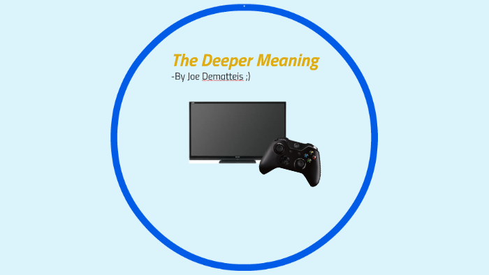 The Deeper Meaning by Joe DeMatteis on Prezi