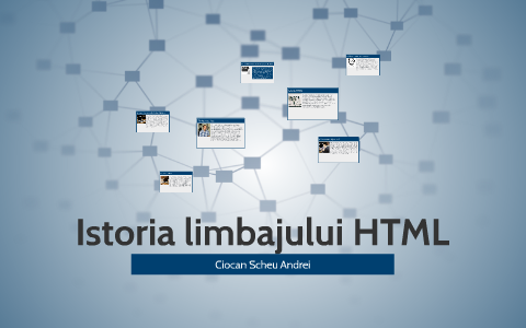 Istoria limbajului HTML by Andrei Ciocan Şcheu on Prezi