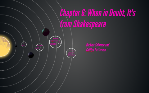Chapter 6: When in Doubt, It's from Shakespeare by Cate Patterson on Prezi