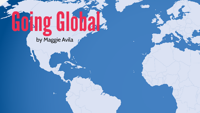 Going Global by Maggie Avila on Prezi