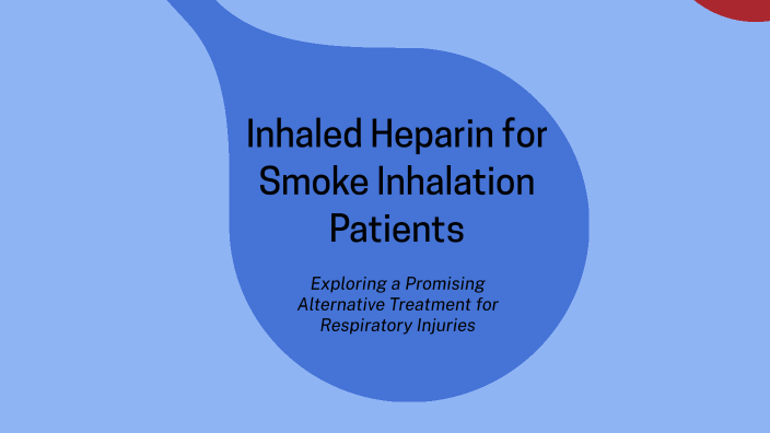 Inhaled Heparin for Smoke Inhalation Patients by Sidra Kousar on Prezi