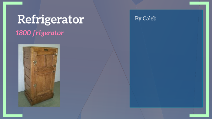 1800 Refrigerator by name klieschmidt on Prezi