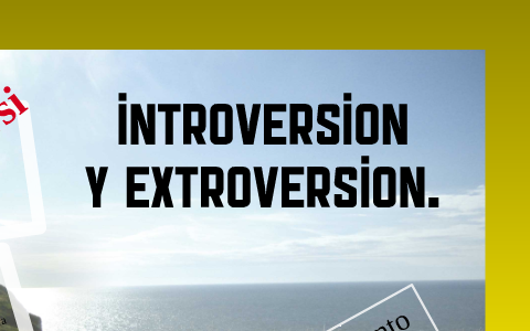 introversion y extroversion by flako mosillo on Prezi