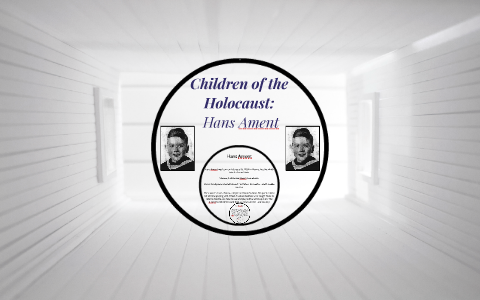 Children of the Holocaust: Hans Ament by on Prezi