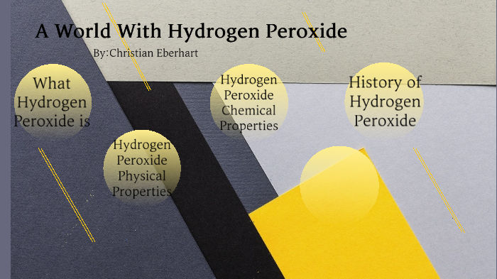 History of Hydrogen Peroxide by CHRISTIAN EBERHART on Prezi
