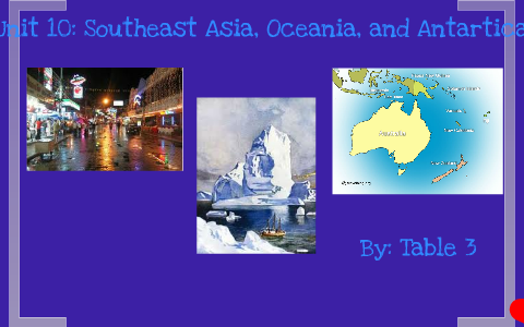 Unit 10: Southeast Asia, Oceania, and Antartica by Jayla Henry