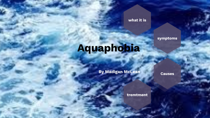 Aquaphobia by Madigan McLean on Prezi