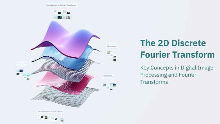 The 2D Discrete Fourier Transform by Nishal Ahmed on Prezi