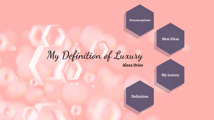 Definition of Luxury by Alexa Dries on Prezi