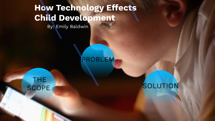 Effects of Technology on Child Development by Emily Baldwin on Prezi