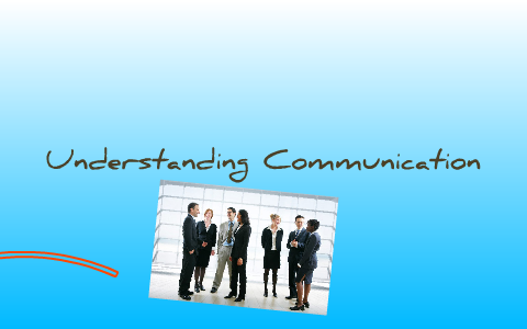 Understanding Communication by Matt B on Prezi