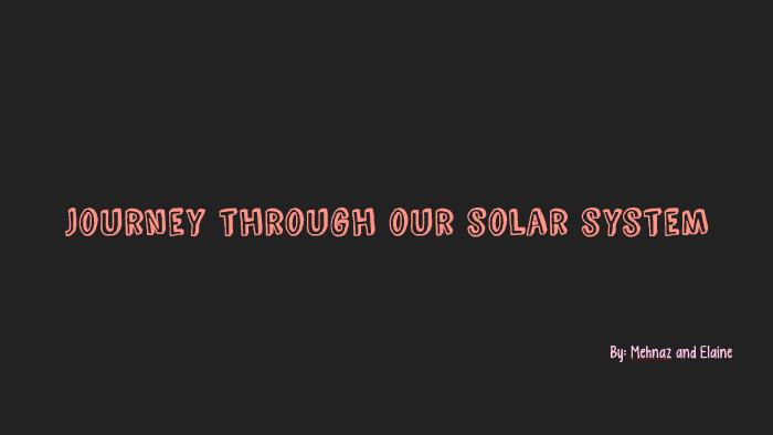Journey Through Our Solar System by em c on Prezi