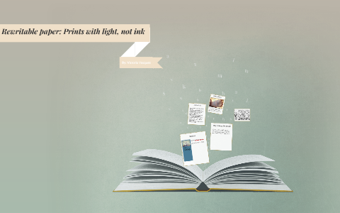 Rewritable paper: Prints with light, not ink by victoria vasquez on Prezi