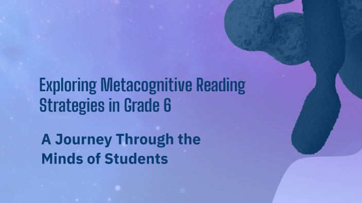 Exploring Metacognitive Reading Strategies in Grade 6 Students by Kim ...