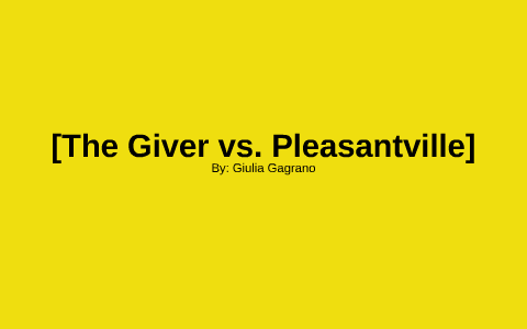 The Giver vs. Pleasantville by Giulia Gargano on Prezi