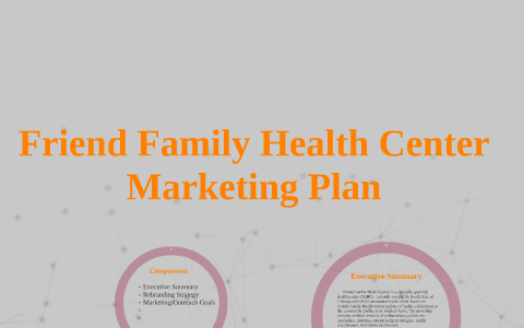Friend Family Health Center Marketing Plan by Khandis Moore on Prezi