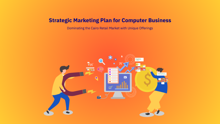 Strategic Marketing Plan for Computer Business by Ahmed Omar on Prezi