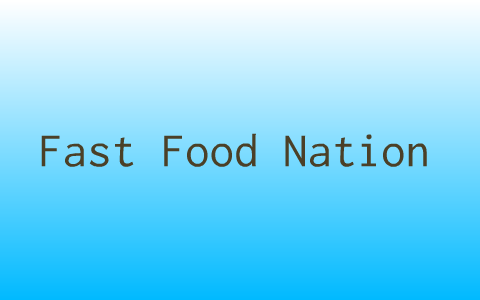 Fast Food Nation by josh hudak on Prezi