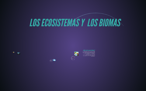 LOS ECOSISTEMAS Y LOS BIOMAS by Yeliza Guisao García on Prezi